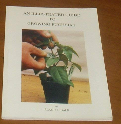 Illustrated Guide to Growing Fuchsias: Alan D Dale: 9780951161708 ...