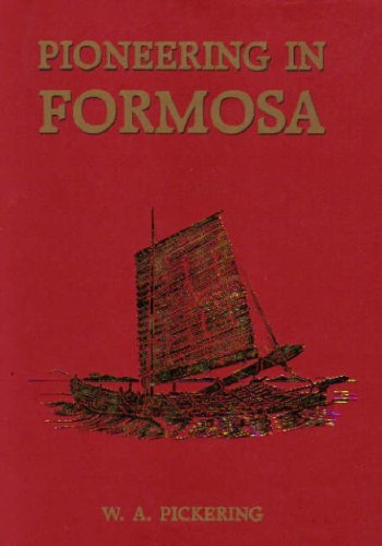 Pioneering in Formosa: William Alexander Pickering: 9789576381638 ...