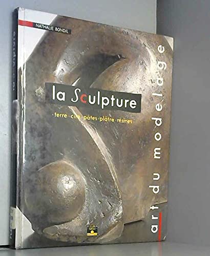 Amazon.fr - La Sculpture, art du modelage : terre, cire, pâtes, plâtre ...
