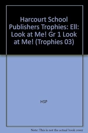 Look at Me!, Ell Grade 1: Harcourt School Publishers Trophies (Trophies ...