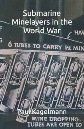 Submarine Minelayers in the World War: Amazon.co.uk: Kagelmann, Paul ...