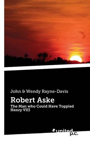 Amazon | Robert Aske: The Man Who Could Have Toppled Henry VIII | Rayne ...