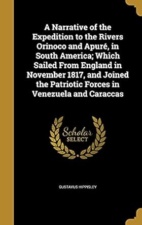 A Narrative of the Expedition to the Rivers Orinoco and Apuré, in South ...