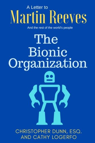 The Bionic Organization: A Letter to Martin Reeves: Dunn, Mr ...