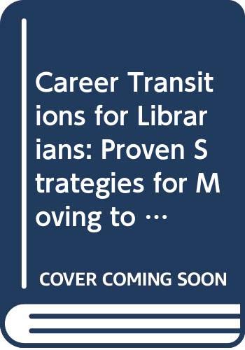Career Transitions for Librarians: Proven Strategies for Moving to ...