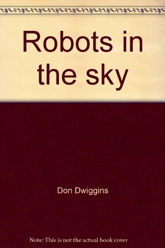 Robots in the sky;: Explorers of our solar system: Dwiggins, Don ...
