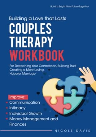 Building a Love that Lasts: Couples Therapy Workbook for Deepening Your Connection, Building ...