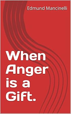 Amazon.com: When Anger is a Gift. eBook : Mancinelli , Edmund: Kindle Store