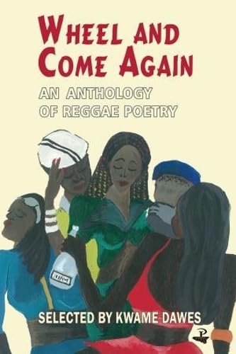 Wheel and Come Again: An anthology of reggae poetry: Amazon.co.uk ...