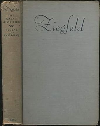 Ziegfeld: The Great Glorifier: CANTOR, Eddie and David Freedman: Amazon ...