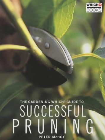 The "Gardening Which?" Guide to Successful Pruning ("Which?" Consumer ...