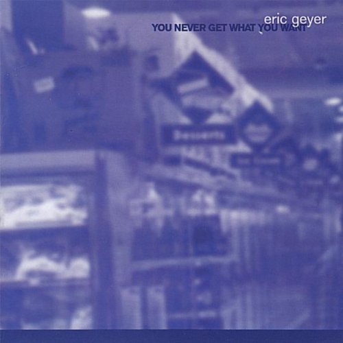 Play You Never Get What You Want by Eric Geyer on Amazon Music
