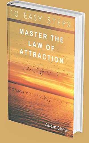 10 Easy Steps - Master The Law Of Attraction: Discover The Secrets Of ...