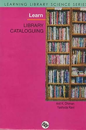 Learn Library Cataloguing: Learning Library Science Series : Dhiman ...
