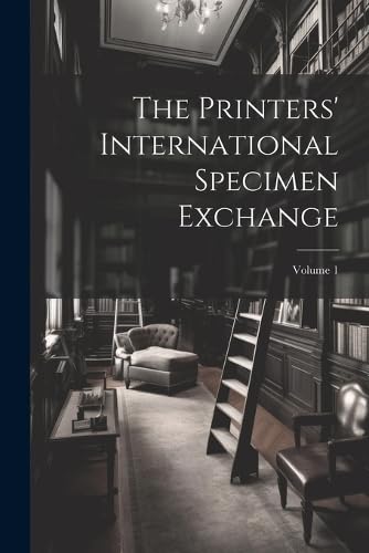 The Printers' International Specimen Exchange; Volume 1 : Anonymous ...