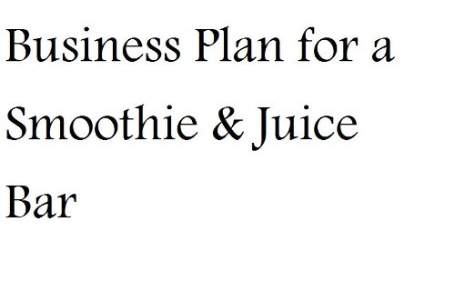 Business Plan for a Smoothie and Juice Bar (Fill-in-the-Blank Business ...