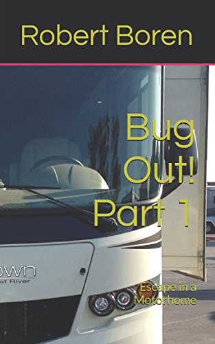 Bug Out! Part 1: Escape in a Motorhome: Boren, Robert: 9781520244228 ...