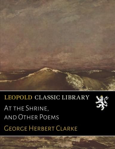 Amazon.com: At the Shrine, and Other Poems: Clarke, George Herbert: Books