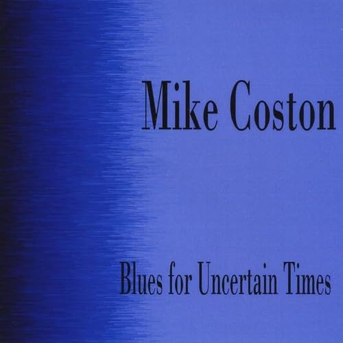 Mike Coston, Traditional - Blues for Uncertain Times - Amazon.com Music