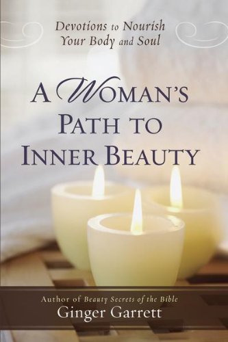 A Woman's Path to Inner Beauty: Devotions to Nourish Your Body and Soul ...