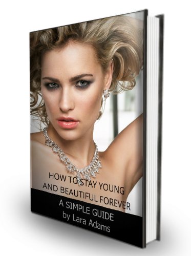 How to Look Young and Beautiful Forever eBook : Adams, Lara: Amazon.co ...