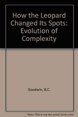 How the Leopard Changed Its Spots: The Evolution of Complexity: Goodwin ...