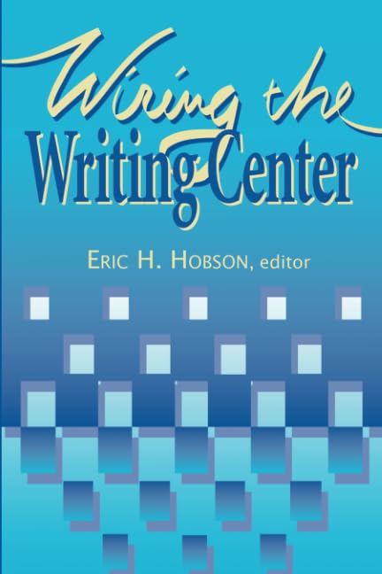 Wiring The Writing Center: Hobson, Eric: 9780874212556: Amazon.com: Books