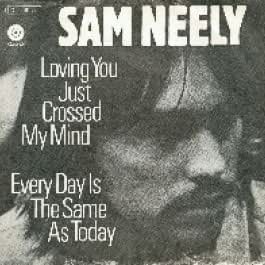 Sam Neely - Loving You Just Crossed My Mind / Every Day Is The Same As ...