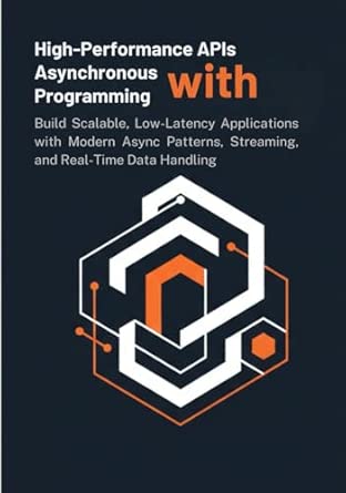 High-Performance APIs with Asynchronous Programming: Build Scalable ...
