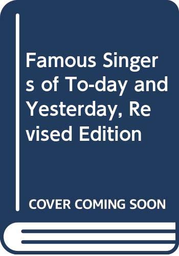 Famous Singers of To-day and Yesterday, Revised Edition: Henry C. Lahee ...