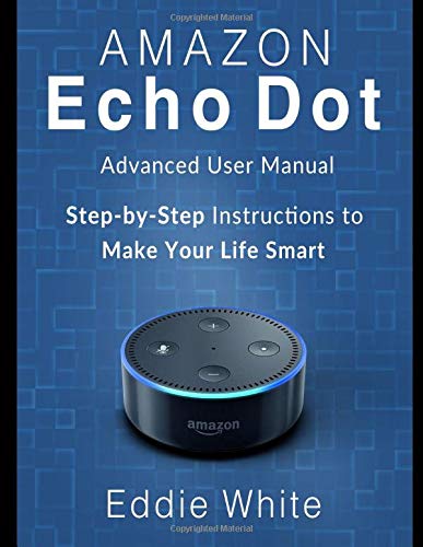 Amazon Echo Dot: Advanced User Manual and Step-by-Step Instructions to ...