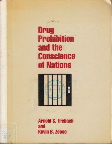 Drug Prohibition and the Conscience of Nations: Trebach, Arnold S ...