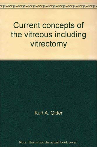 Current concepts of the vitreous including vitrectomy: Gitter, Kurt A ...