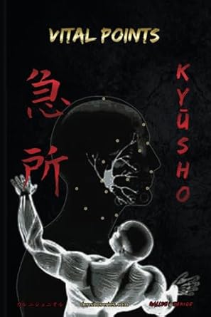 KYŪSHO - VITAL POINTS: Vital Points based on Koppō Jutsu and Ninjutsu ...