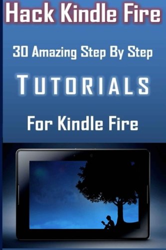 Hack Kindle Fire 30 Amazing Step By Step Tutorials For Kindle Fire ...