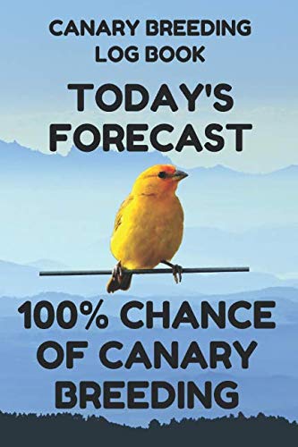 Canary Breeding Log Book: Record Book for Canary Bird Breeders, 6 by 9 ...