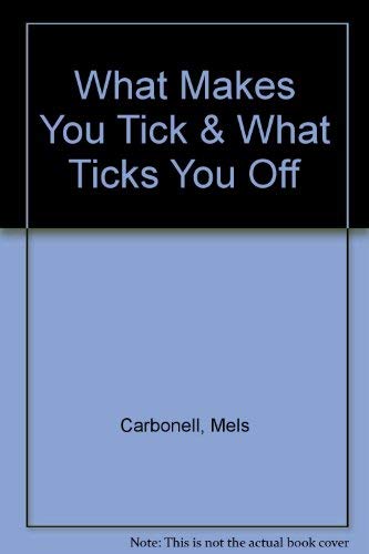 What Makes You Tick & What Ticks You Off: Carbonell, Mels ...