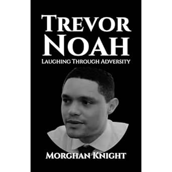 Amazon.com: TREVOR NOAH: Laughing Through Adversity (Audible Audio Edition): Morghan Knight ...