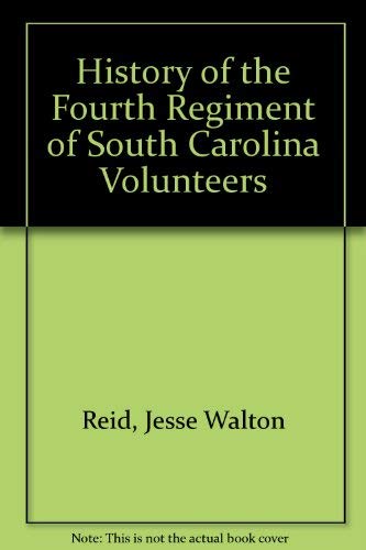 History of the Fourth Regiment of South Carolina Volunteers: Reid ...