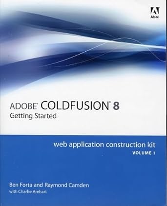 Adobe Coldfusion 8 Web Application Construction Kit: Getting Started ...