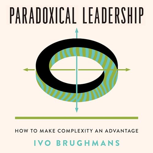 Amazon.com: Paradoxical Leadership: How to Make Complexity an Advantage ...