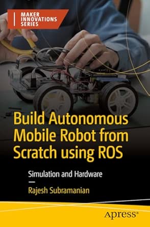 Build Autonomous Mobile Robot from Scratch using ROS: Simulation and ...