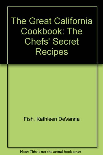 The Great California Cookbook: The Chefs' Secret Recipes: Fish ...