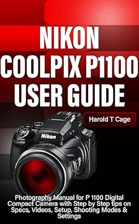 Amazon.co.jp: NIKON COOLPIX P1100 USER GUIDE: Photography Manual for P ...