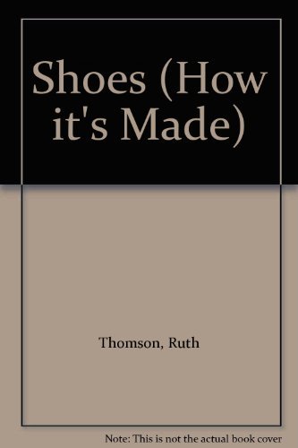 Shoes (How It's Made): Thomson, Ruth, Fairclough, Chris: 9780749613488 ...