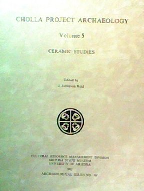 CHOLLA PROJECT ARCHAEOLOGY. Volume 5 Ceramic Studies. Archaeological Series No. 161.: REID, J ...