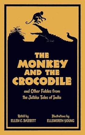 The Monkey and the Crocodile: and Other Fables from the Jataka Tales of ...