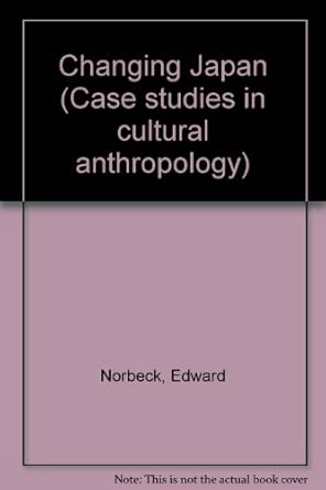 Changing Japan (Case studies in cultural anthropology): Norbeck, Edward ...