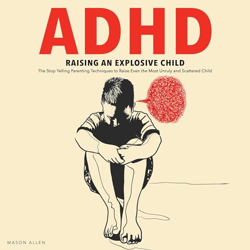 Amazon.com: ADHD Raising an Explosive Child: The Stop Yelling Parenting ...