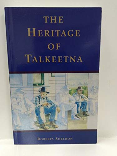 The Heritage of Talkeetna: SHELDON, ROBERTA: Amazon.com: Books